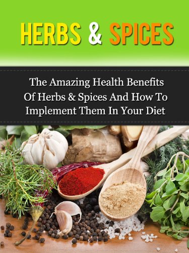 Herbs & Spices: The Amazing Health Benefits Of Herbs & Spices And How ...