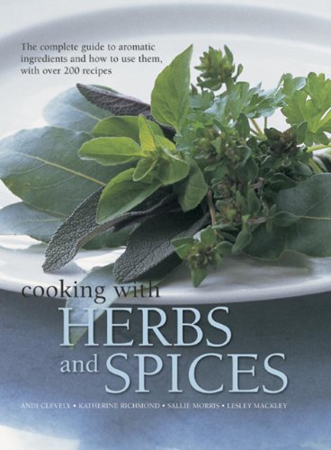 Cooking with Herbs and Spices: The Complete Guide To Aromatic ...